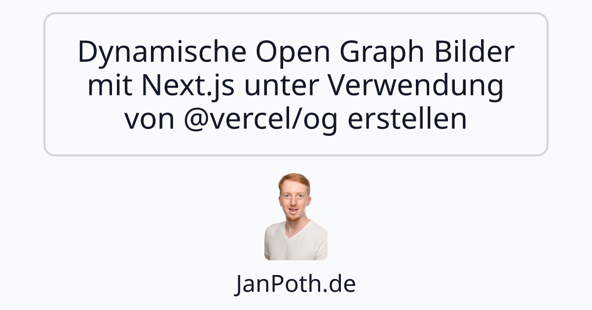 Dynamische Open Graph Bilder mit Next.js unter Verwendung von @vercel/og erstellen - Jan Poth